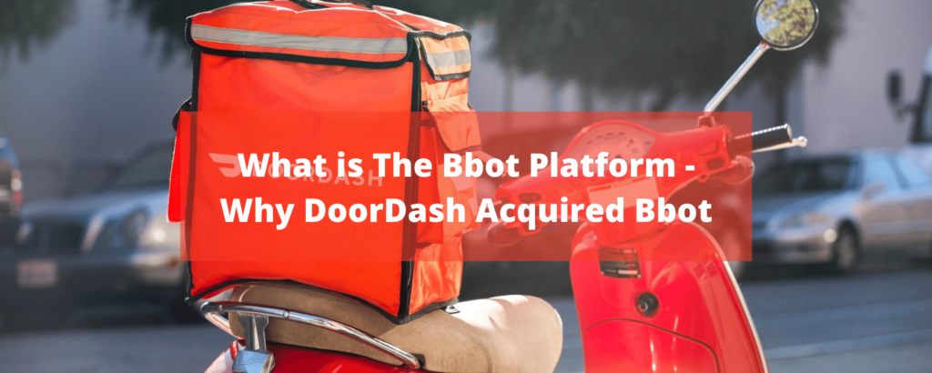 Bbot 平台是什么以及 DoorDash 为何收购它？ | 应用脚本博客